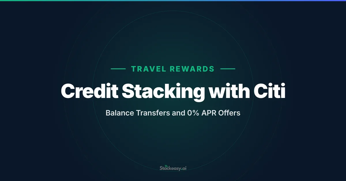 Credit Stacking with Citi: Balance Transfers and 0% APR Offers